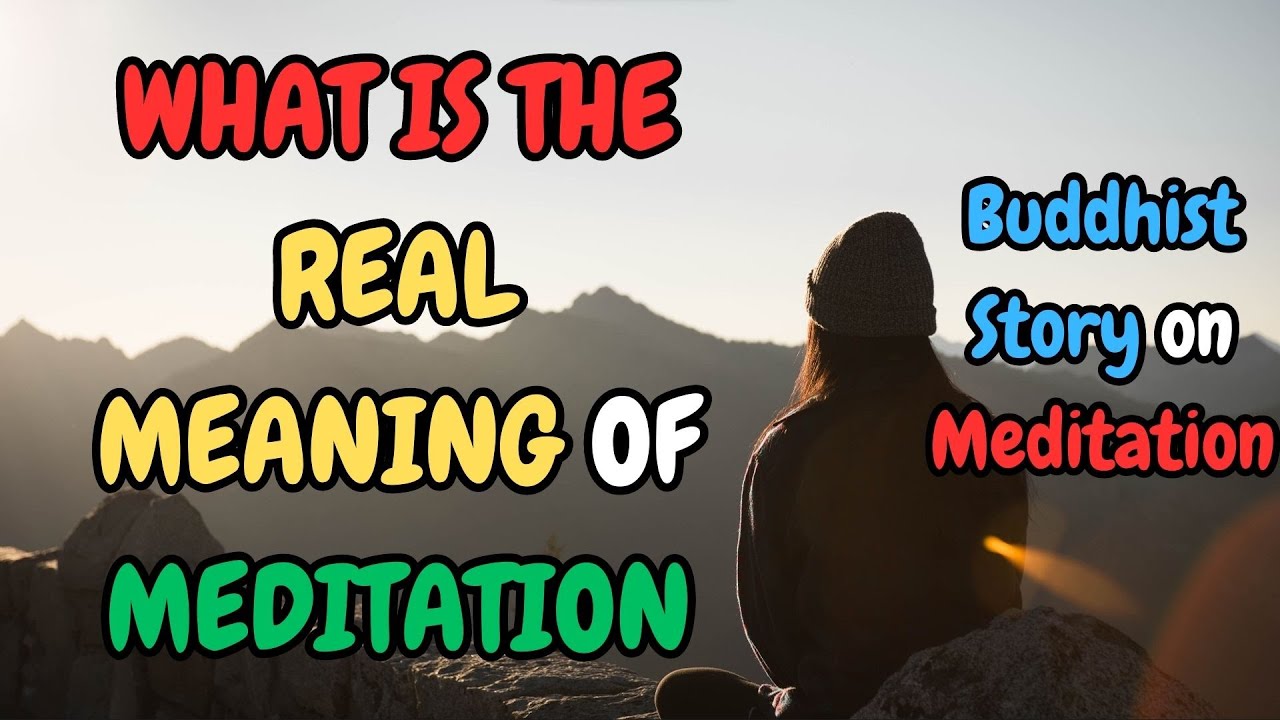 WHAT IS THE REAL MEANING OF MEDITATION | Buddhist Story on Meditation ...