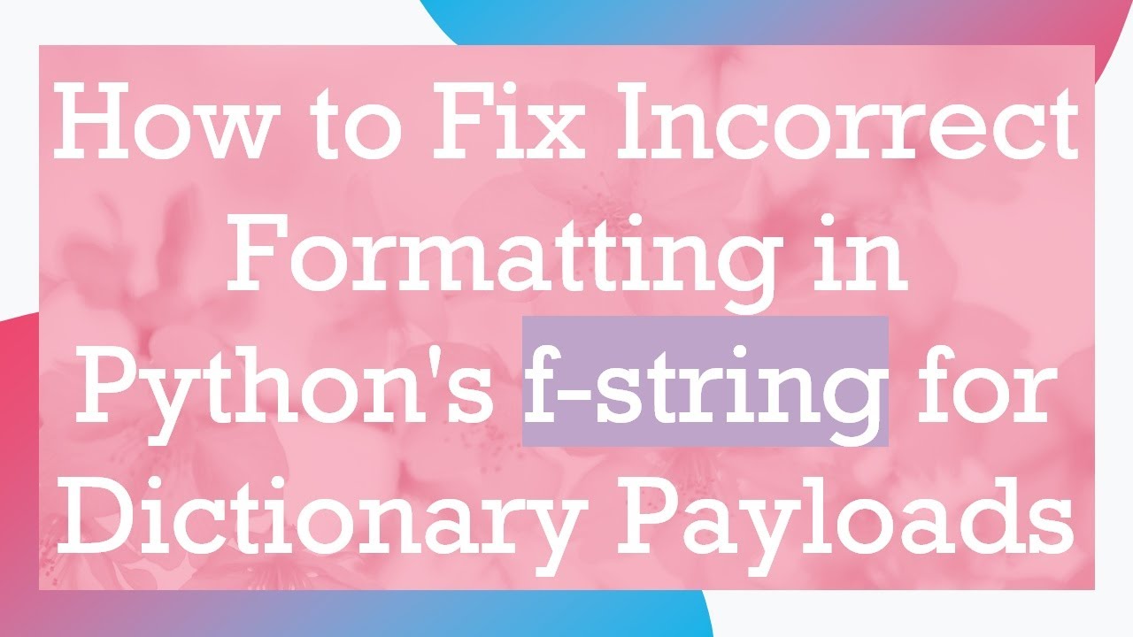 How to Fix Incorrect Formatting in Python's f-string for Dictionary Payloads - YouTube