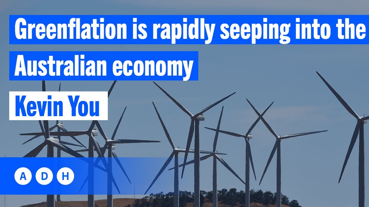 Greenflation is rapidly seeping into the Australian economy: Kevin You ...
