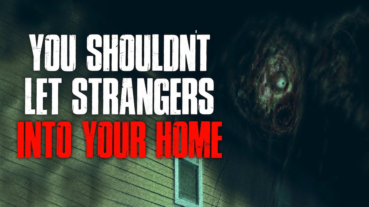"You Shouldn't Let Strangers Into Your Home" Creepypasta - YouTube