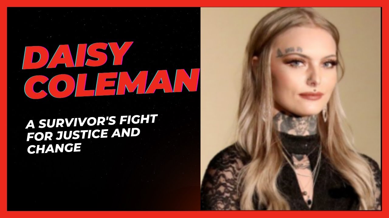 Daisy Coleman's Tragic Journey: A Survivor's Fight for Justice and ...