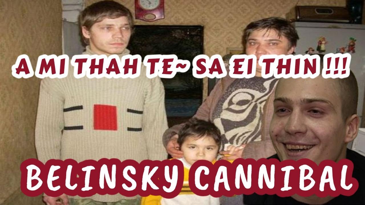 BELINSKY CANNIBAL~ A MI THAH TE ~ SA A EI THIN!!! - YouTube