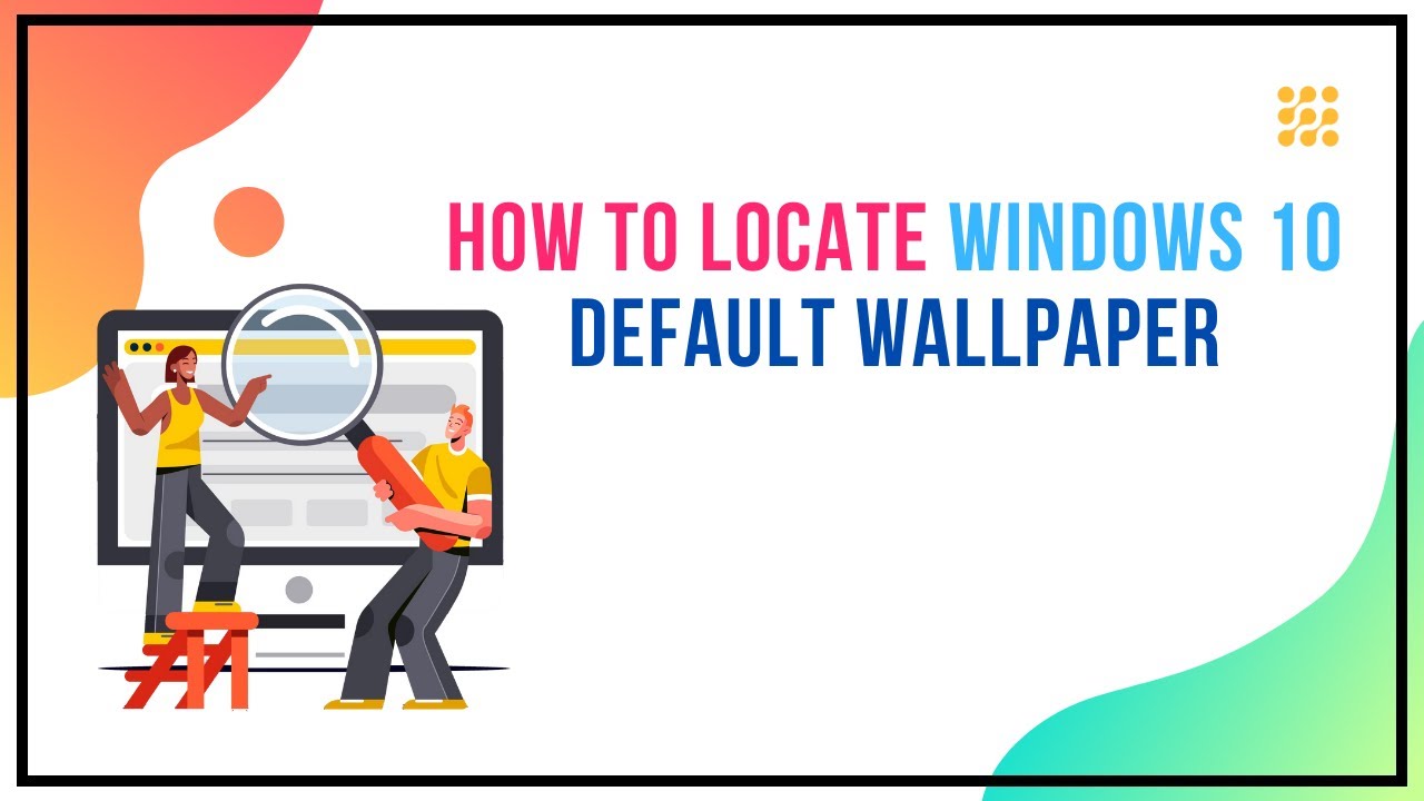 How To Locate Windows 10 Default Wallpaper? - YouTube
