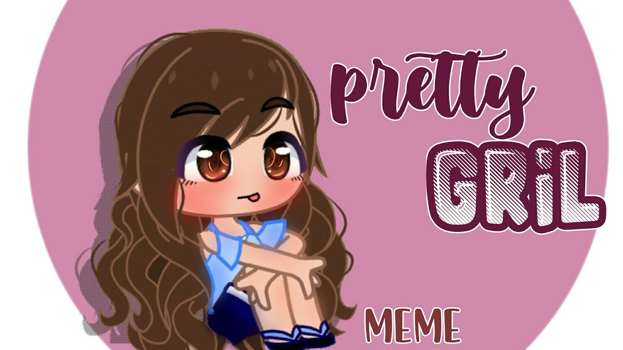Pretty Gril - meme | especial de 100 inscritos - YouTube
