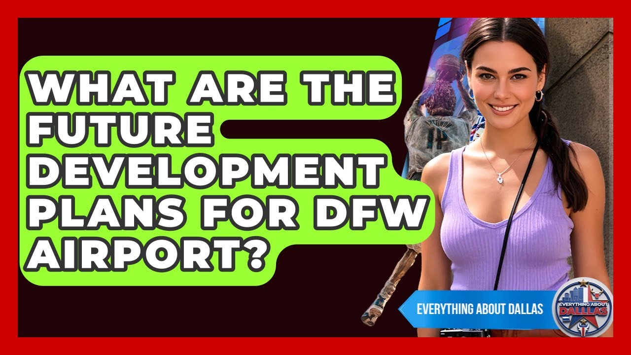 What Are The Future Development Plans For DFW Airport? - Everything ...