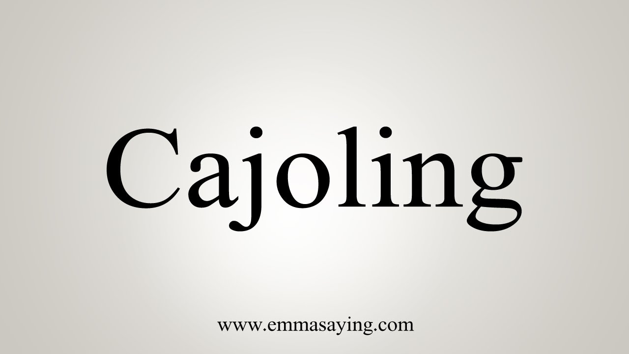 How To Say Cajoling - YouTube