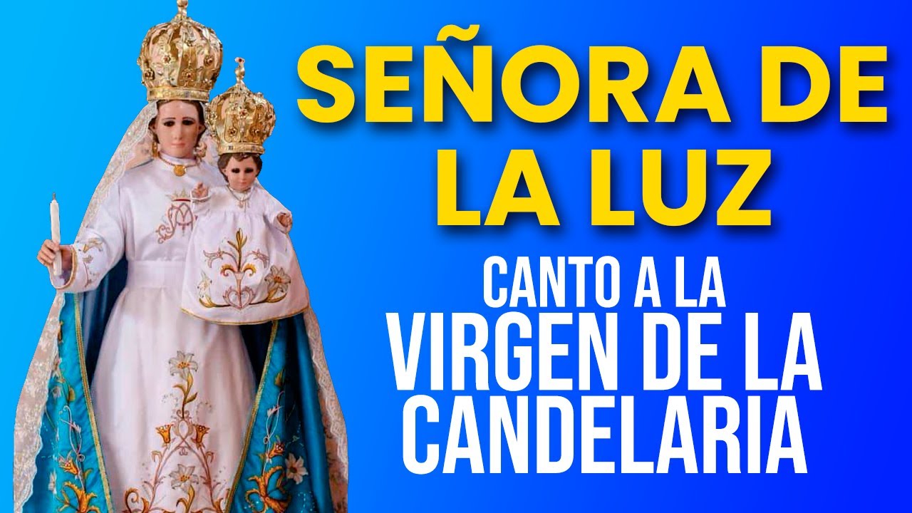 SEÑORA DE LA LUZ | Canto a la Virgen de la Candelaria | PRESENTACIÓN ...