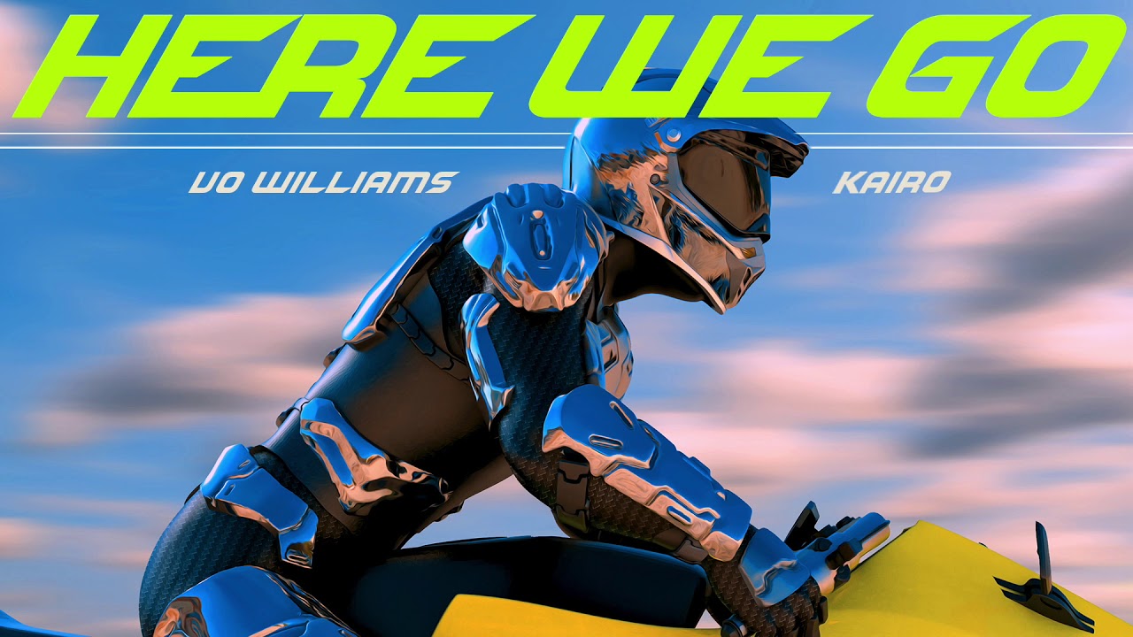 Here We Go - Vo Williams & Kairo: Song Lyrics, Music Videos & Concerts