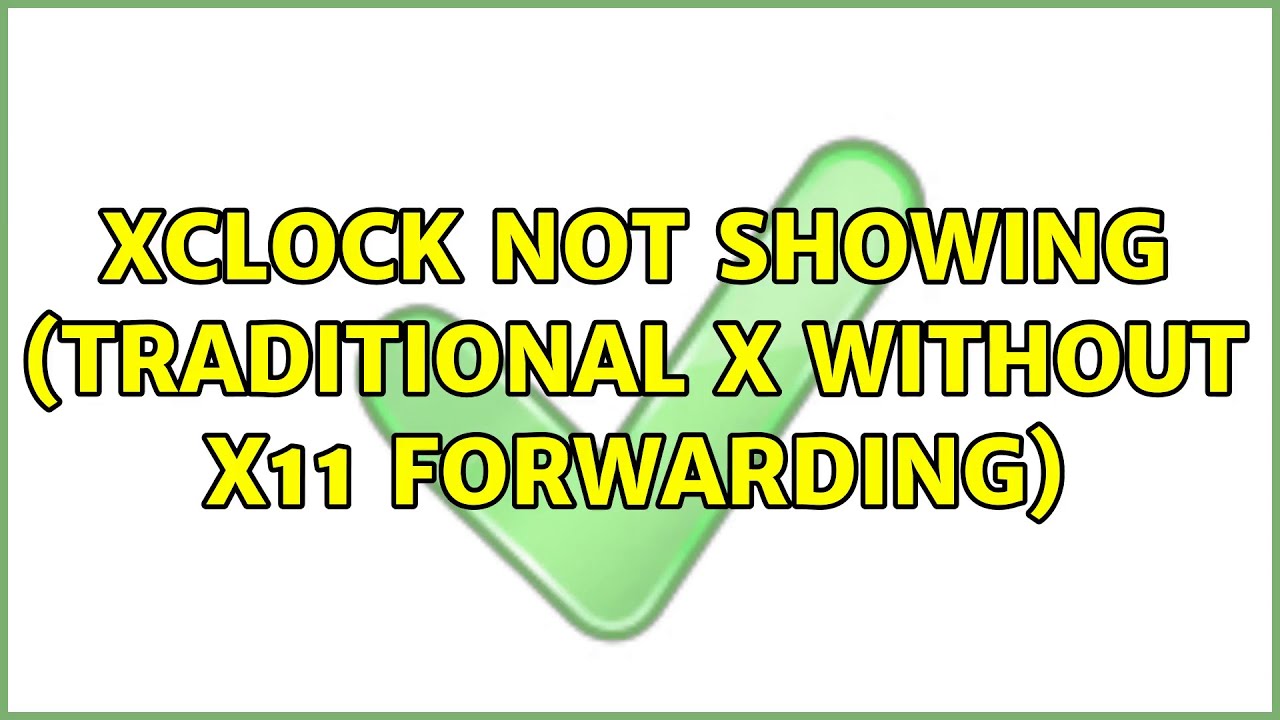 Xclock Not Showing Traditional X Without X11 Forwarding Youtube