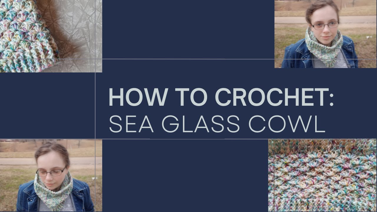 How To Crochet: Sea Glass Cowl | Beginner Tutorial | Right-Handed ...