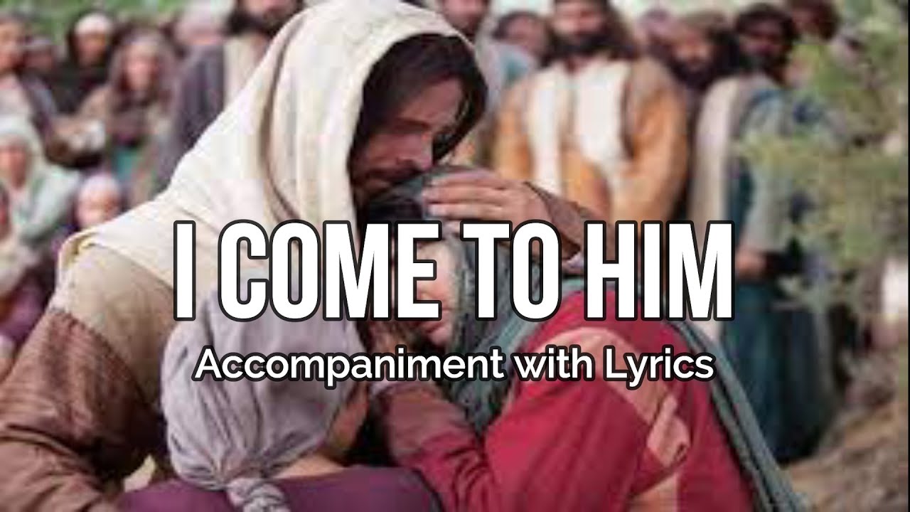 I come to Him - Accompaniment with Lyrics - YouTube
