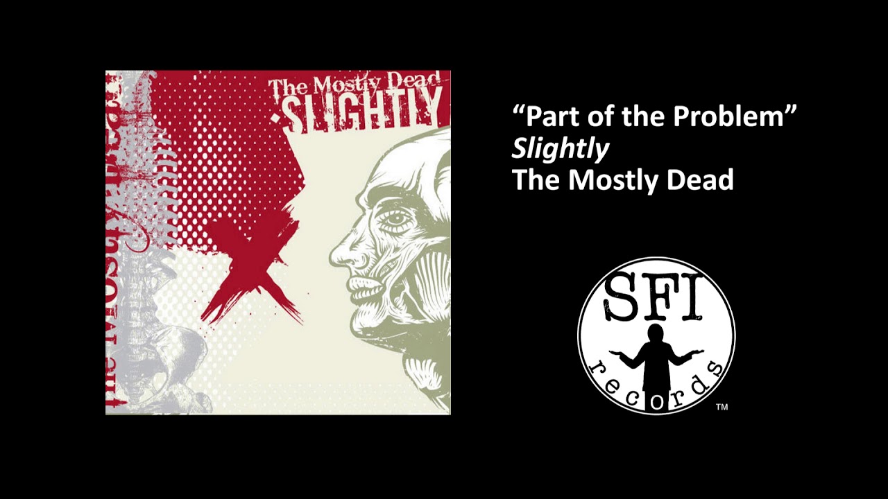 The Mostly Dead - Slightly (2009) - Part of the Problem - YouTube