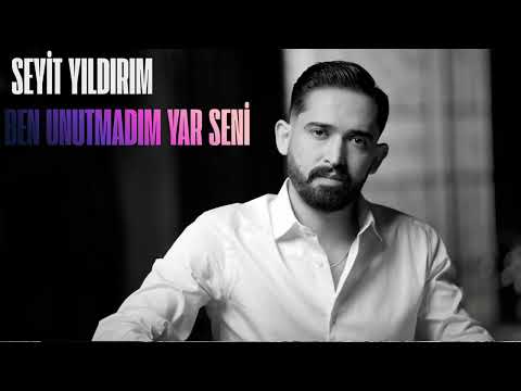 Seyit Yıldırım Ben - Unutmadım Yar Seni