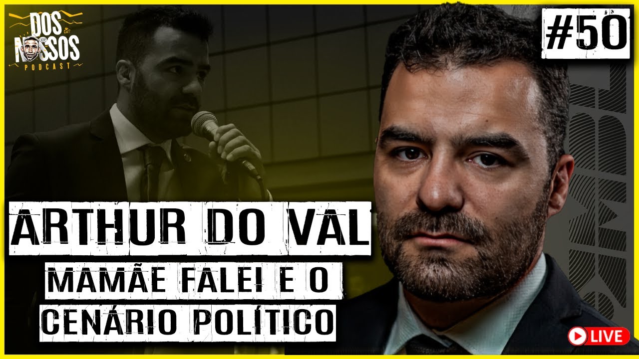 ARTHUR DO VAL - (POLÍTICA E POLÊMICAS) EP#50 - DOS NOSSOS PODCAST - YouTube