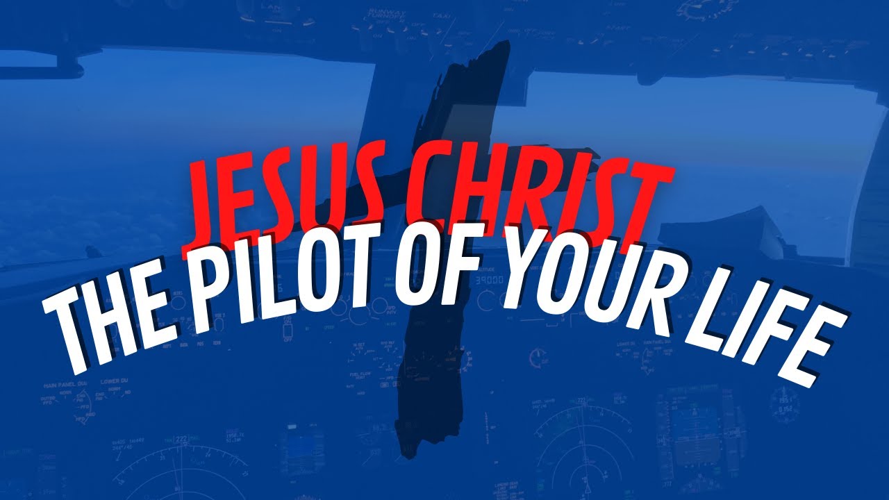 Jesus Christ - The Pilot Of Your Life - YouTube