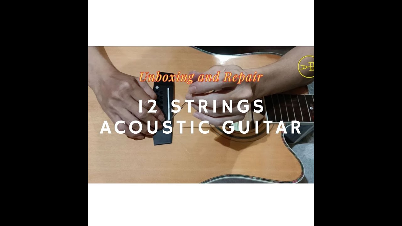 Unboxing And Repair 12 Strings Acoustic Guitar - YouTube