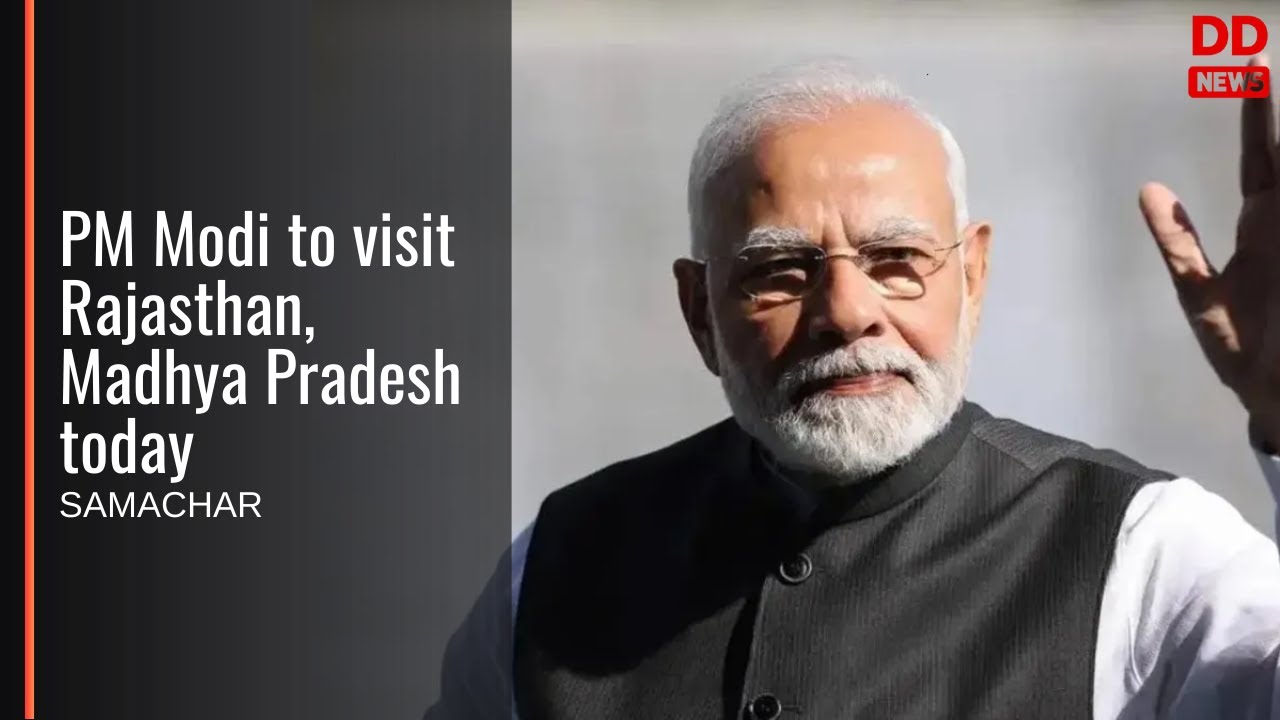 Samachar | PM Modi to visit Rajasthan, Madhya Pradesh today and other ...