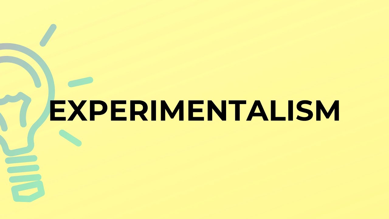 What is the meaning of the word EXPERIMENTALISM? - YouTube