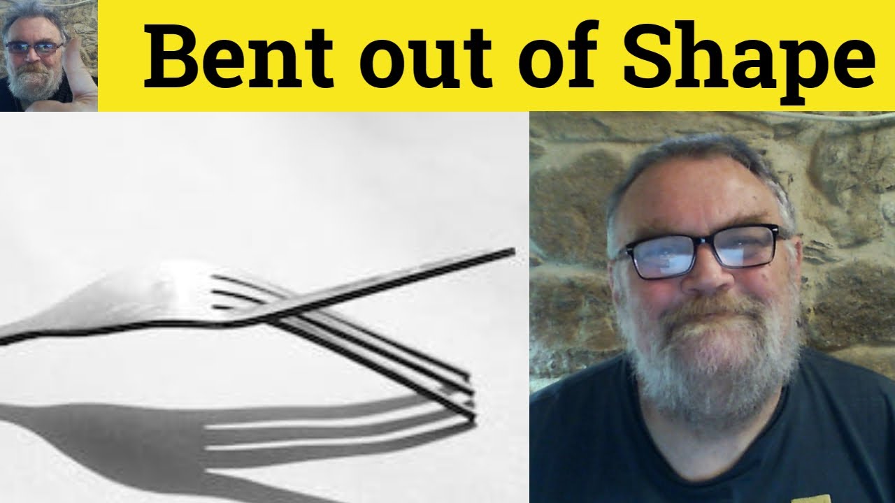 🔵 Bent Out Of Shape Meaning - Get Bent Out Of Shape Examples - Bent Out ...