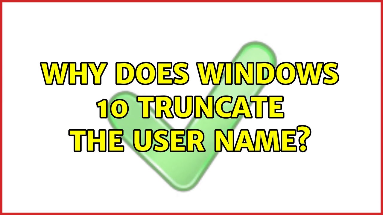 Why does Windows 10 truncate the user name? - YouTube