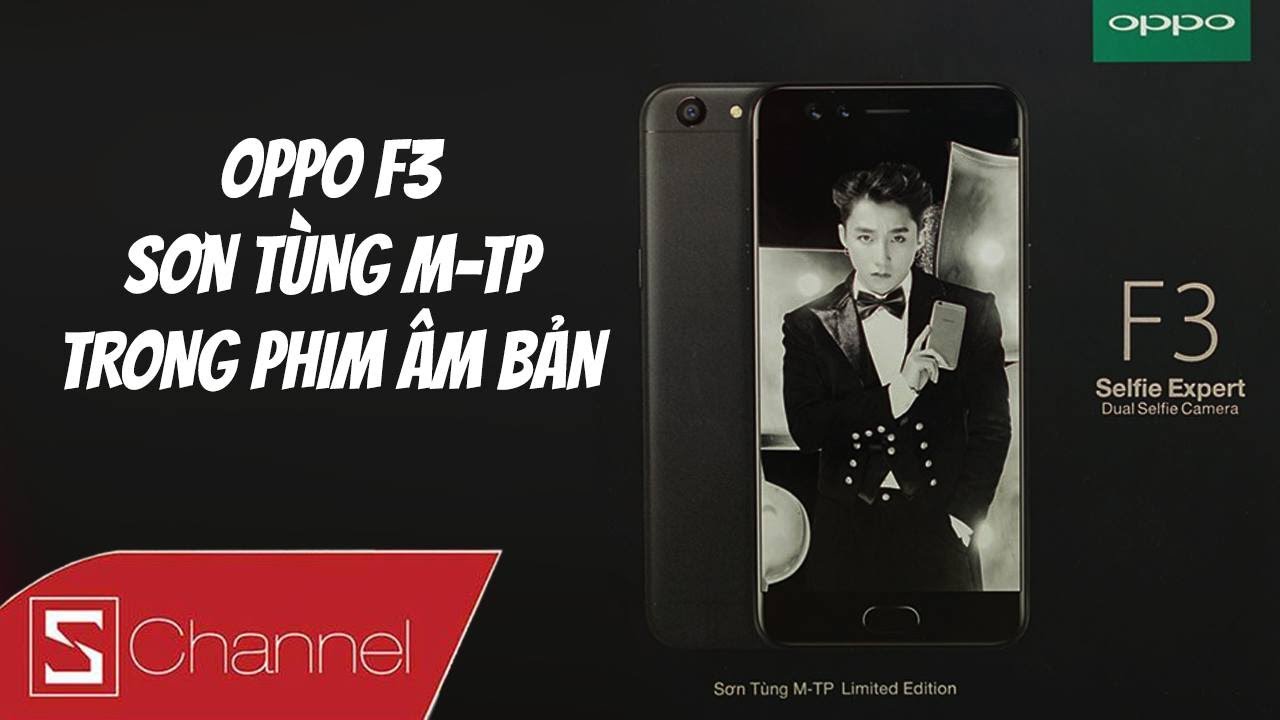 Schannel - Mở hộp Oppo F3 Sơn Tùng M-TP trong phim ÂM BẢN: Số lượng cực ...