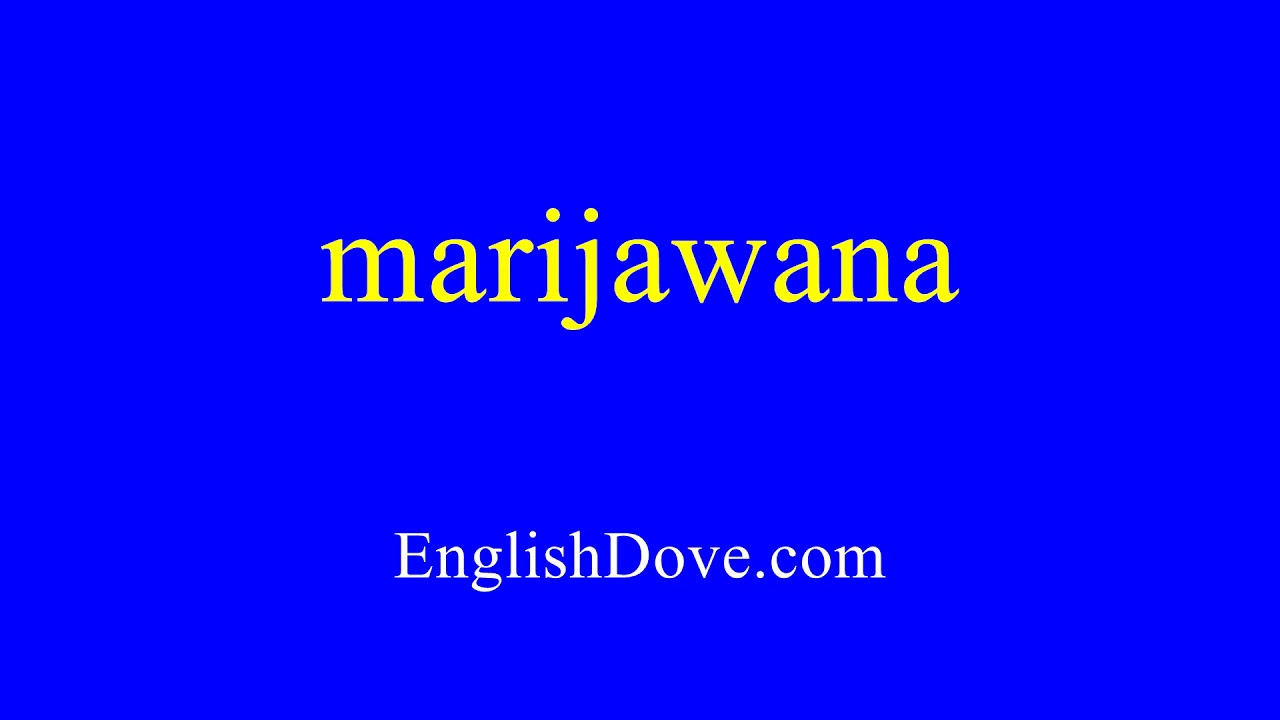 How to pronounce marijawana in American English. - YouTube