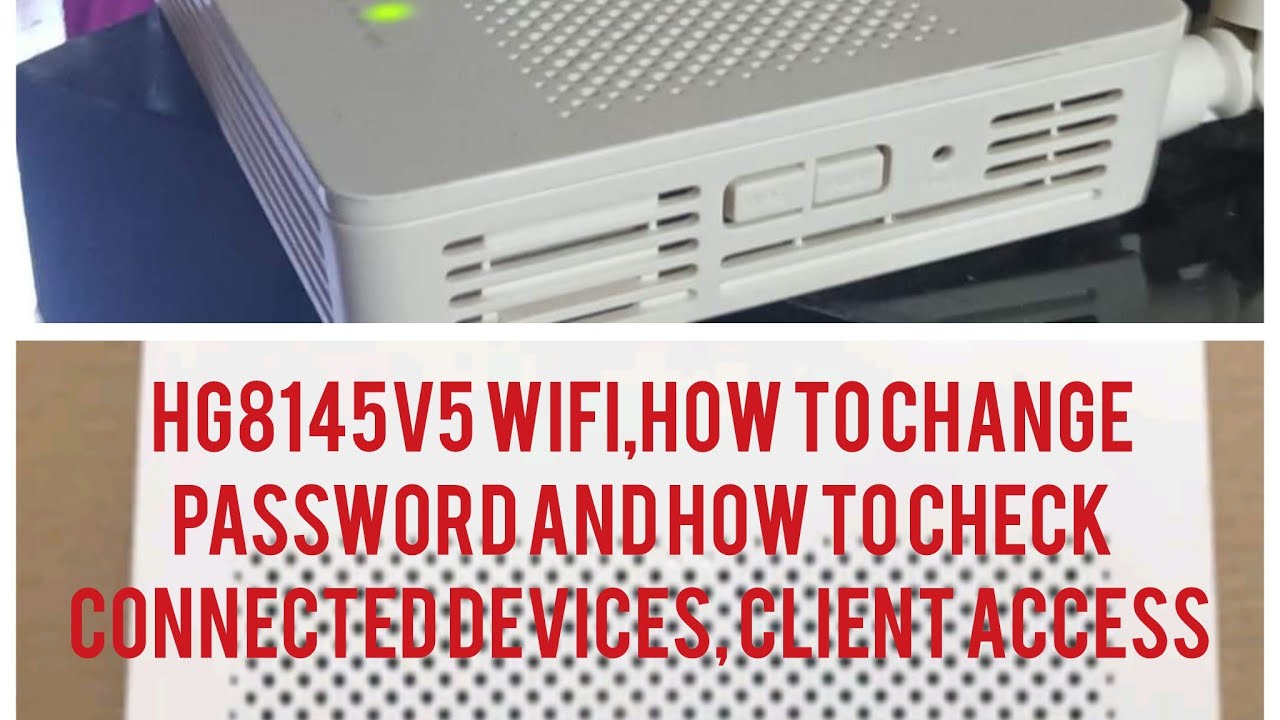 HG8145V5 WIFI,how to change password and how to check connected devices ...