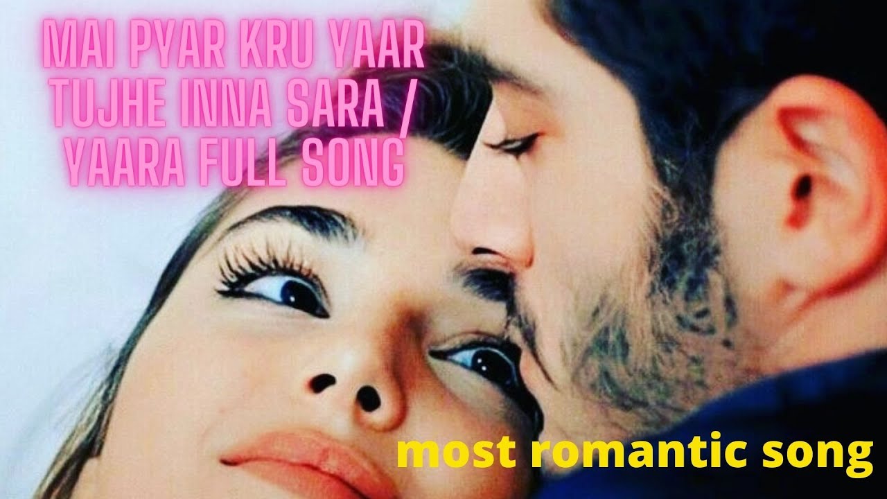mai pyar karu yaar tujhe inna sara | yaara full song 2019 | most ...