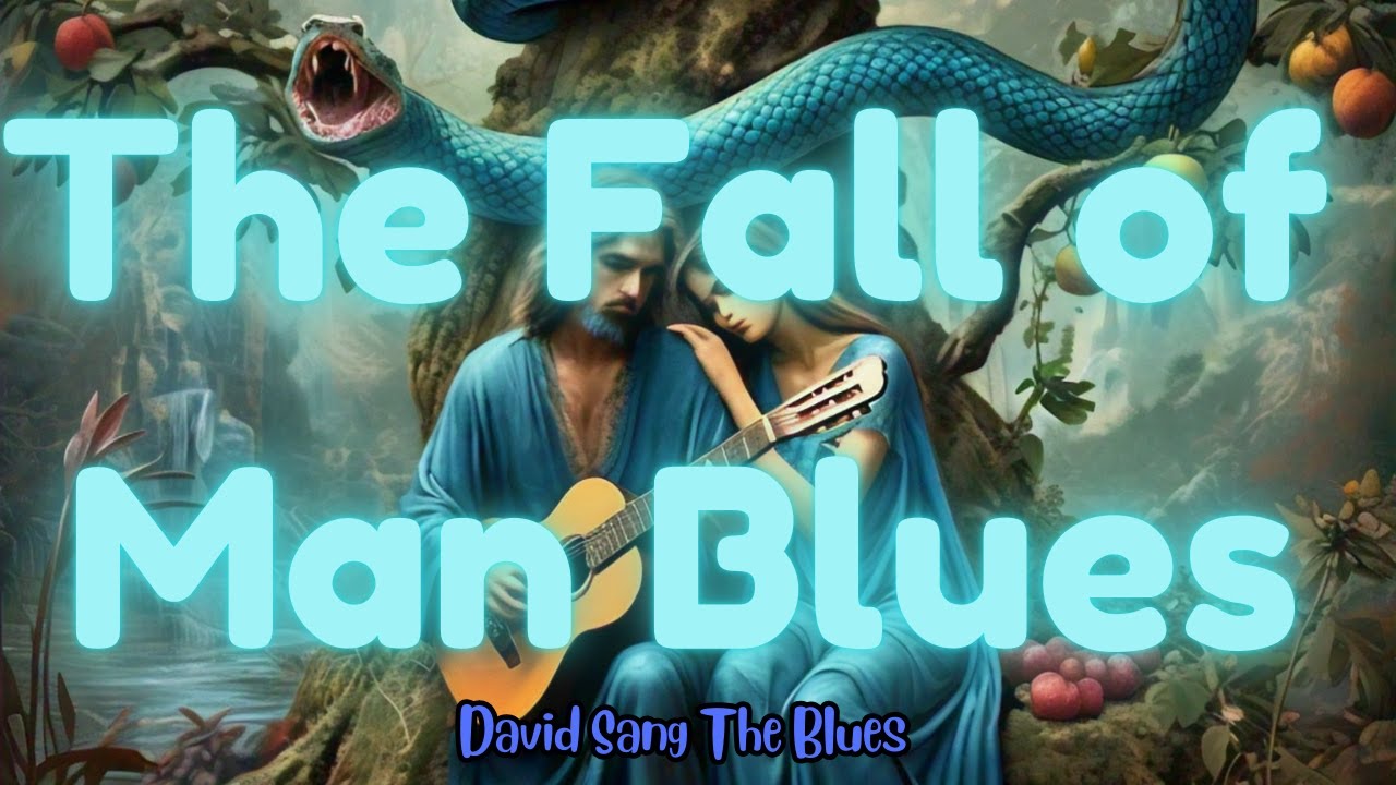 The Fall of Man Blues : A Biblical Blues Song Inspired by Genesis 3 ...