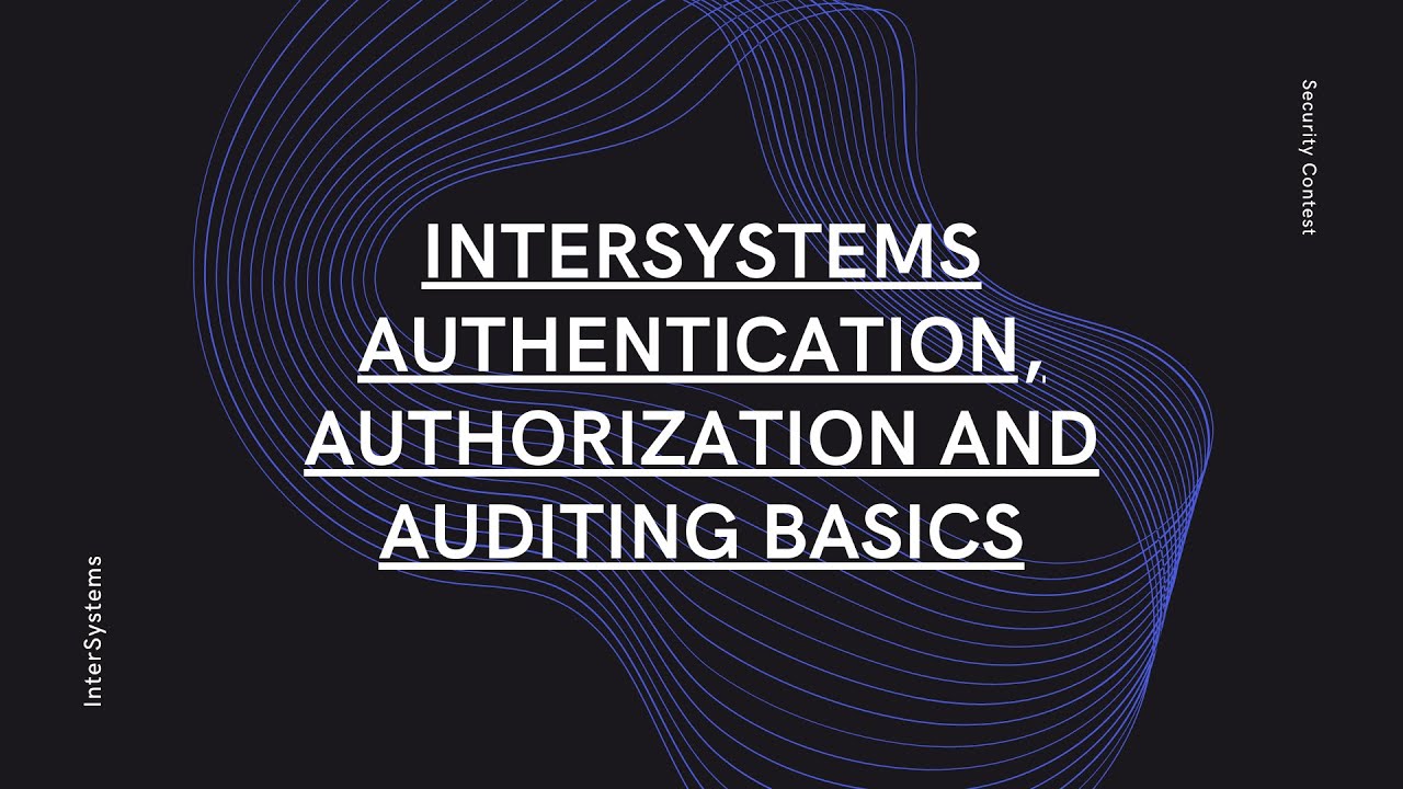 InterSystems Authentication, Authorization and Auditing basics - YouTube