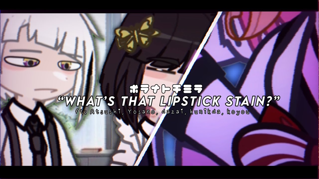 “what’s that lipstick stain…?”、、(Kousano) | BSD X GACHA| ft: Dazai ...