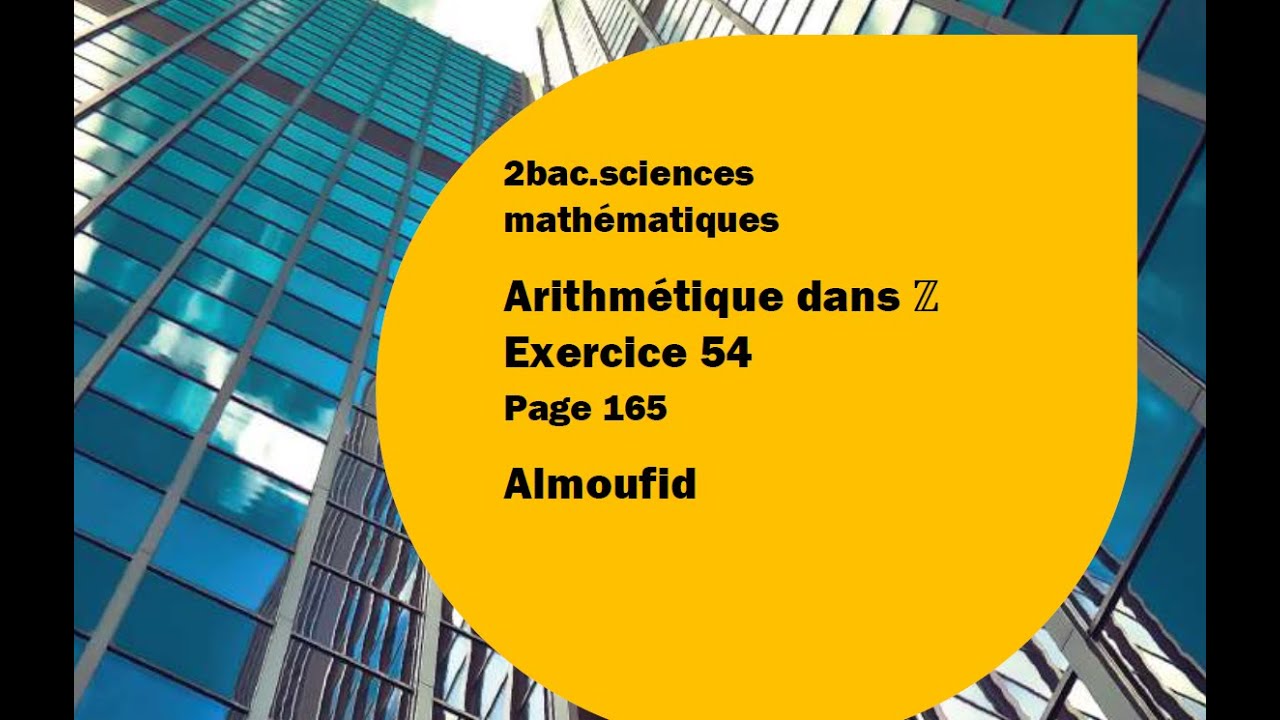 2 bac sm Arithmétiques exercice 54 page 165 (Almoufid) - YouTube