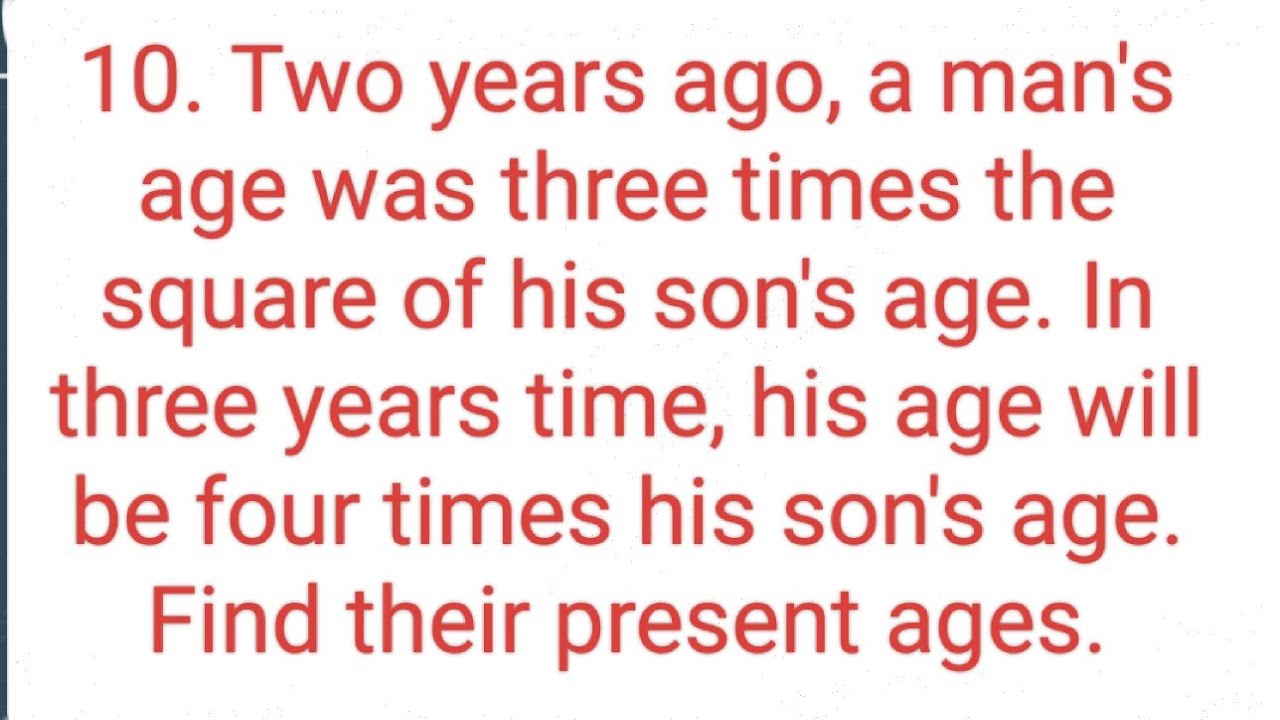 Ques:-10. Two years ago, a man's age was three times the square of his ...