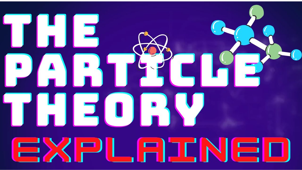 The Particle Theory Explained - YouTube