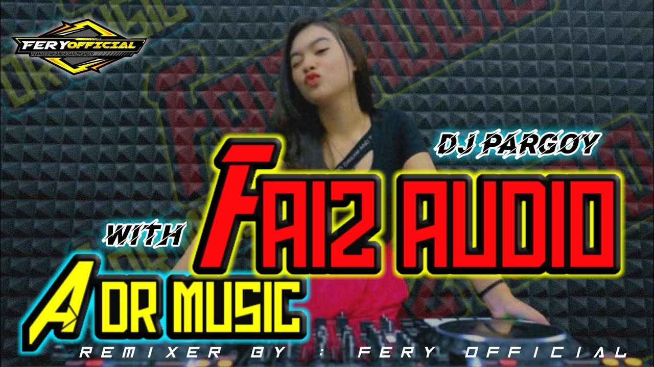 DJ PARGOY TERBARU FAIZ AUDIO ~ ADR MUSIC FULL BASS || RMX BY (FERY ...