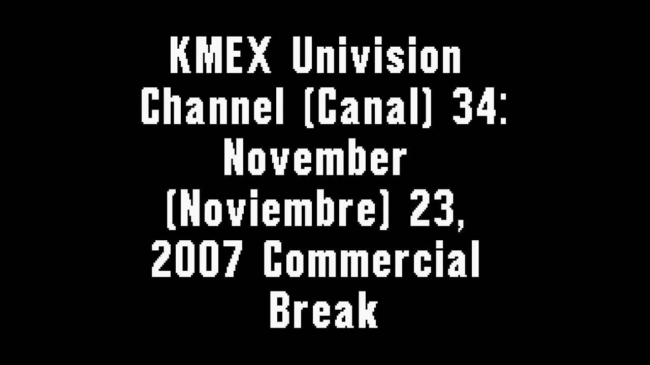 KMEX Univision Channel 34: November 23, 2007 Commercial Break - YouTube