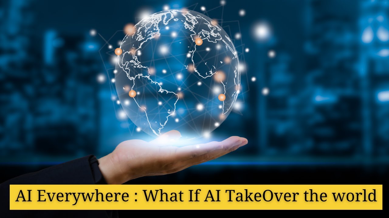 AI Everywhere: What If AI TakeOver The world - YouTube