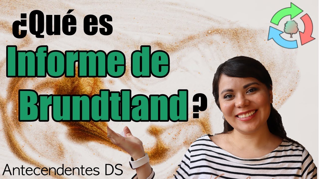 ¿Qué es el informe de Brundtland? - Antecedentes del Desarrollo ...