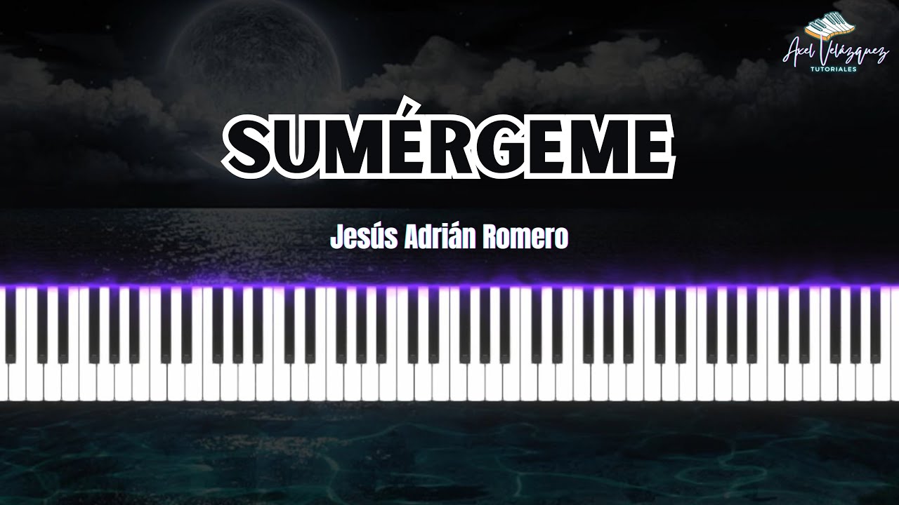 🎹 Sumérgeme - Jesús Adrián Romero | Piano | Teclado | Partituras 🎶 ...