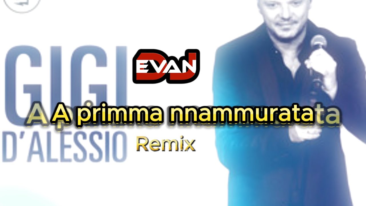 A primma nnammurata Dj Evan afro disco Remix Gigi D'Alessio - YouTube