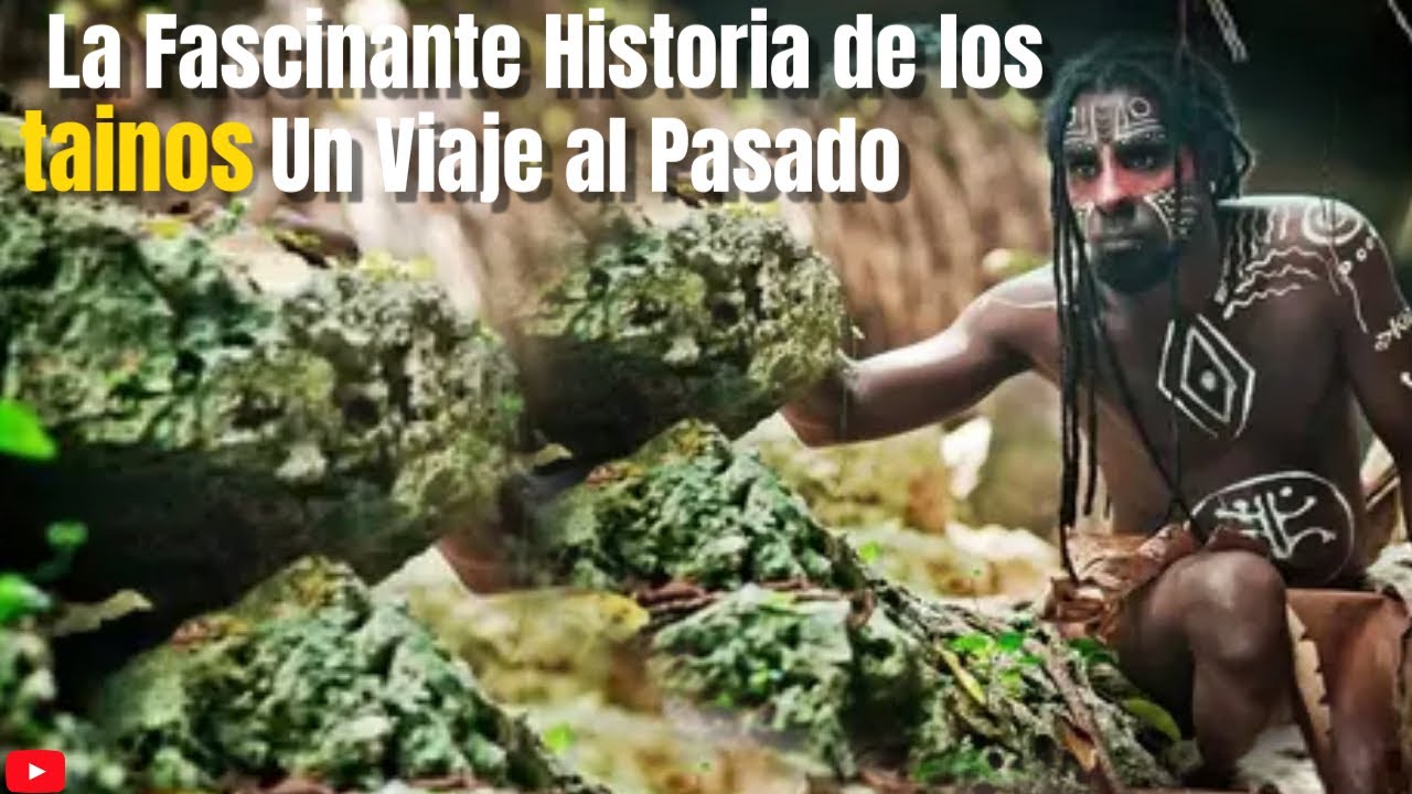 LA FASCINANTE HISTORIA DE LOS TAINOS UN VIAJE AL PASADO. - YouTube