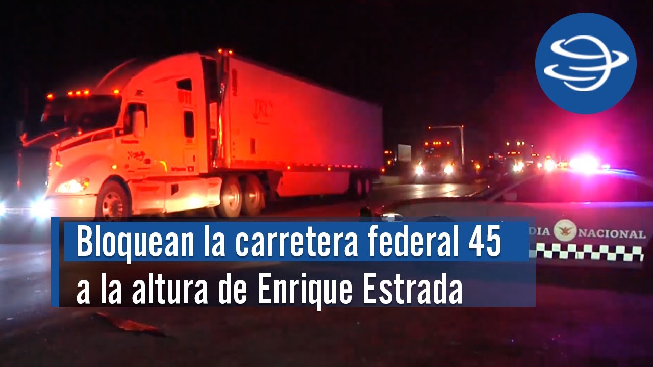 Civiles armados bloquean la carretera federal 45 a la altura del ...