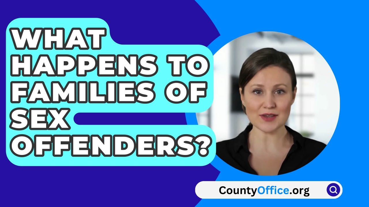 What Happens To Families Of Sex Offenders? - CountyOffice.org - YouTube