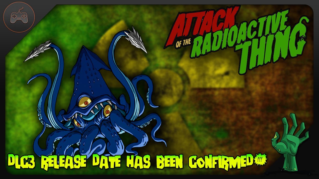Attack Of The Radioactive Thing Release Date And In Game Images ...