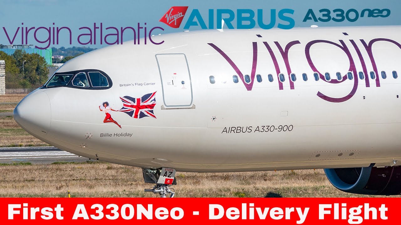 [VIRGIN ATLANTIC] First Airbus A330-900 Delivery flight to London, with ...
