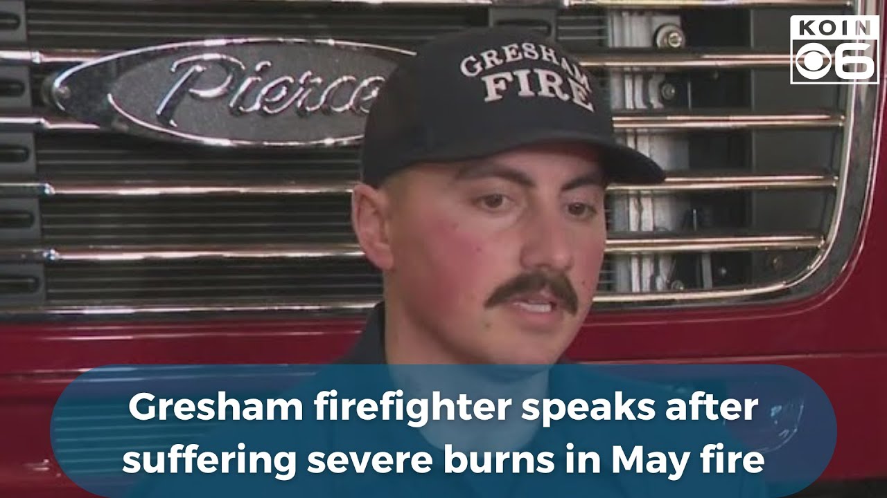 Gresham firefighter speaks after suffering severe burns in May fire ...
