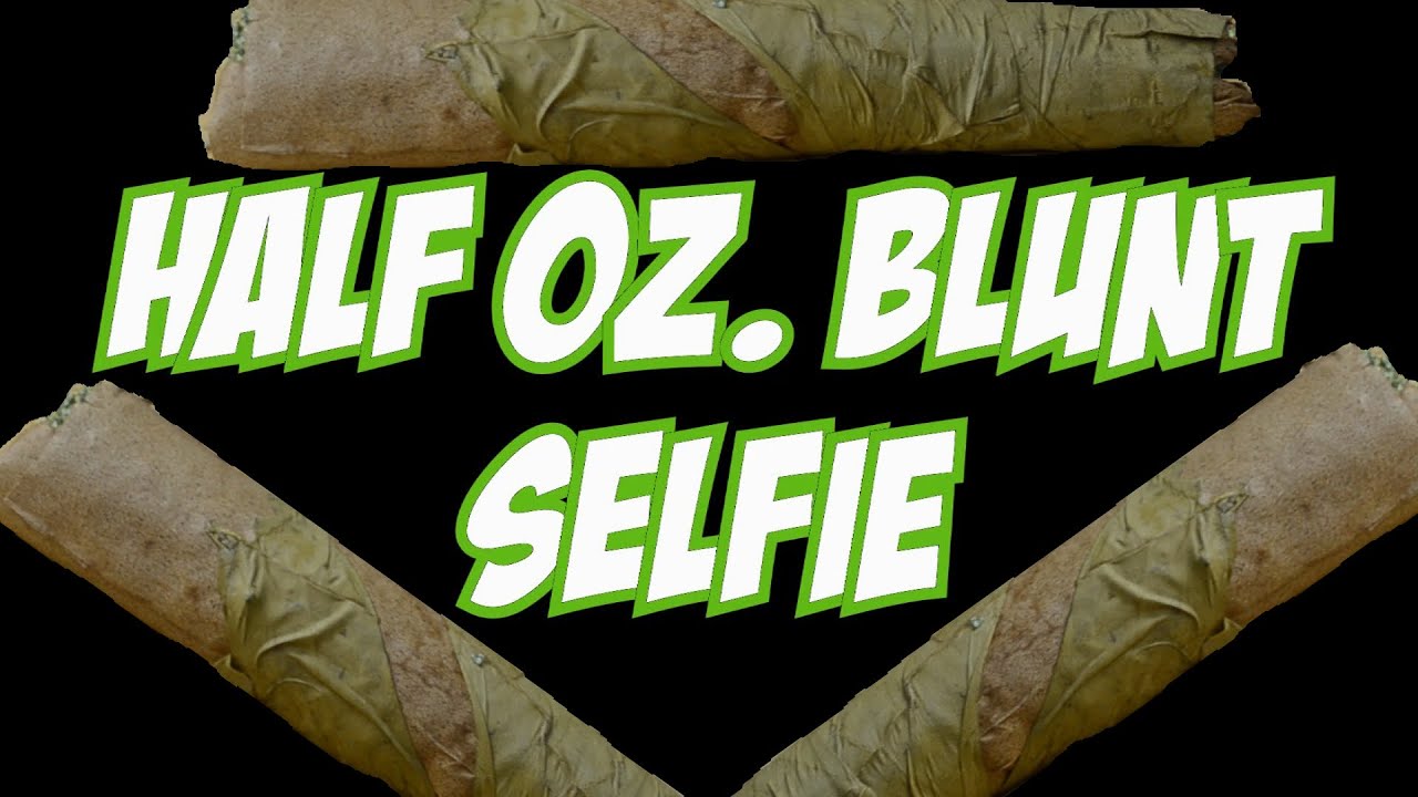 The Half Oz. Blunt Selfie - YouTube