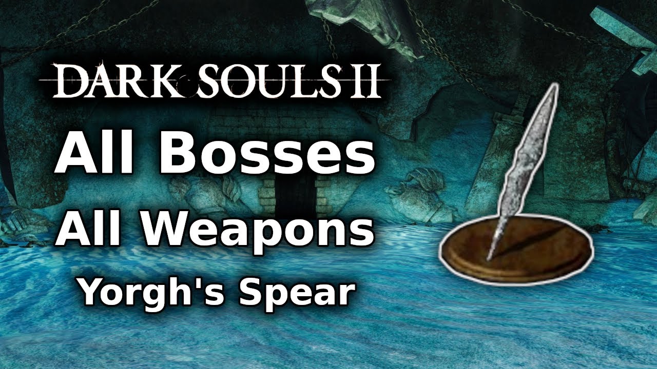 Dark Souls 2 Yorgh's Spear Playthrough || All Bosses All Weapons ...