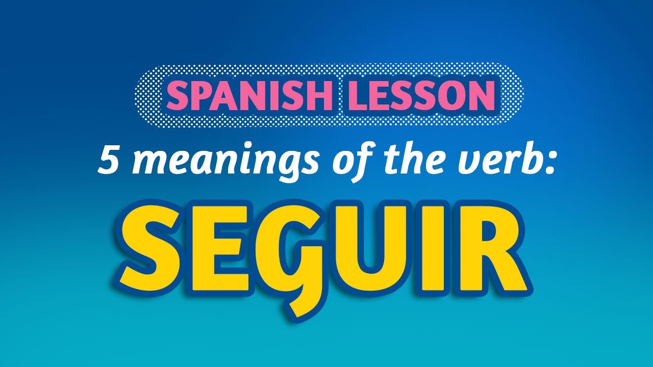 SPANISH LESSON: 5 COMMON MEANINGS of SEGUIR - YouTube