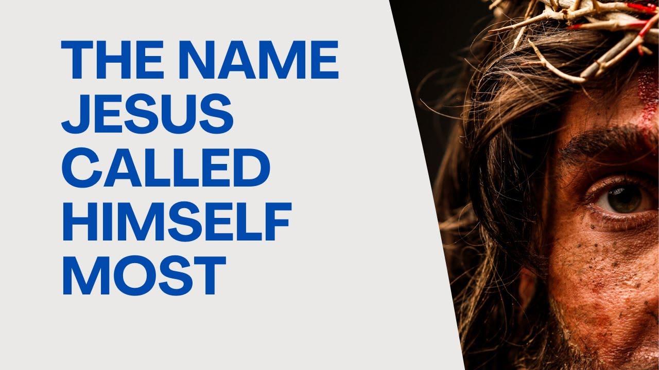 The Name Jesus Called Himself Most - Who He Is Series - YouTube